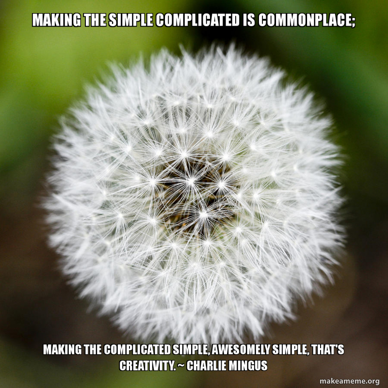 Making the simple complicated is commonplace; making the complicated ...
