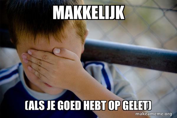 makkelijk (als je goed hebt op gelet) - Confession Kid Meme Generator