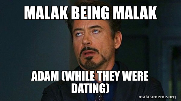 malak being malak Adam (while they were dating) - Tony Stark Eye Roll ...