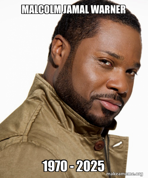 MALCOLM JAMAL WARNER 1970 - 2025 Meme Generator