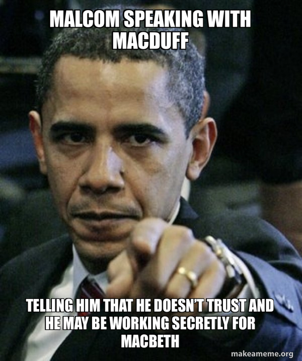 Malcom speaking with Macduff Telling him that he doesn’t trust and he ...