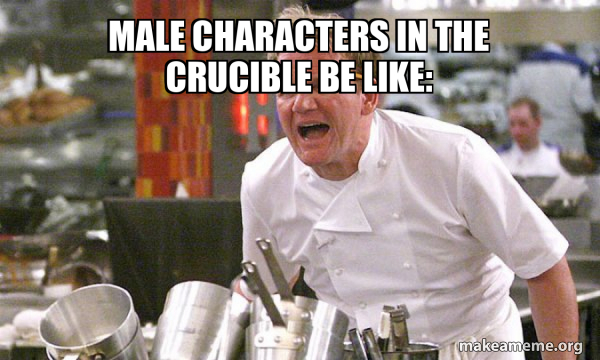 Male characters in the Crucible be like: - Gordon Ramsay Hell's Kitchen ...