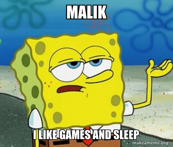 malik i like games and sleep - Tough SpongeBob Meme Generator