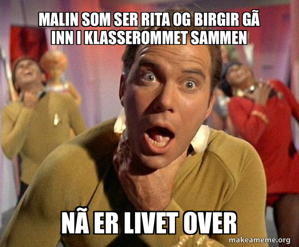 Malin som ser Rita Og birgir gå inn i klasserommet sammen Nå er livet ...