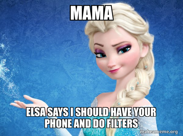 Mama Elsa says I should have your phone and do filters - Elsa from ...