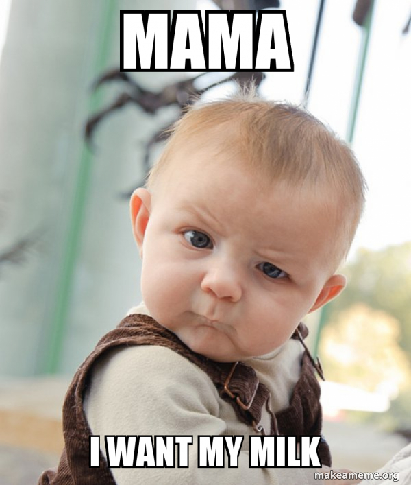 MAMA I WANT MY MILK - Skeptical Baby Meme Generator