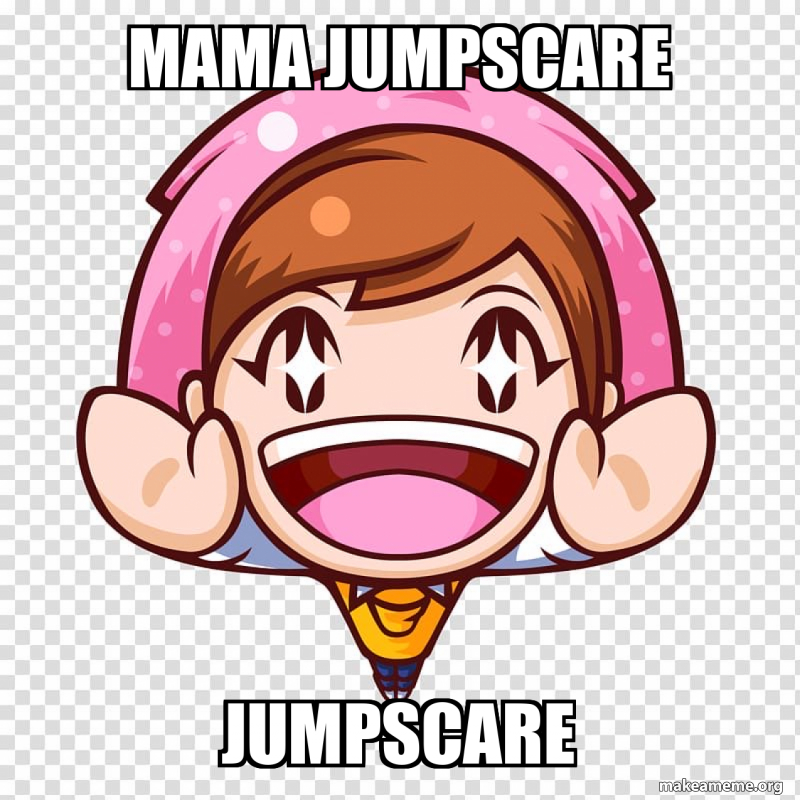 Mama jumpscare Jumpscare Meme Generator