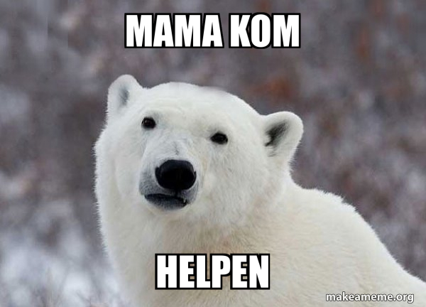 mama kom helpen - Popular Opinion Polar Bear Meme Generator