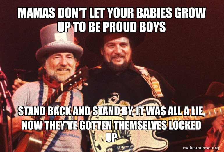 Mamas don't let your babies grow up to be proud boys stand back and ...