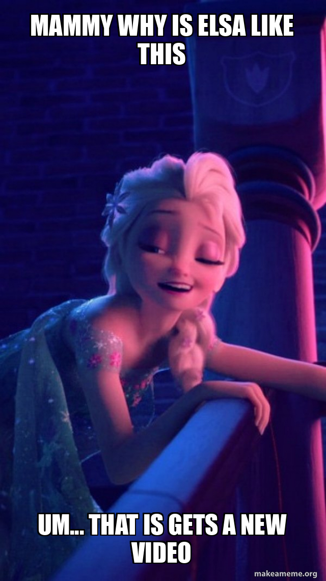 mammy why is elsa like this um... that is gets a new video - Drunk Elsa ...