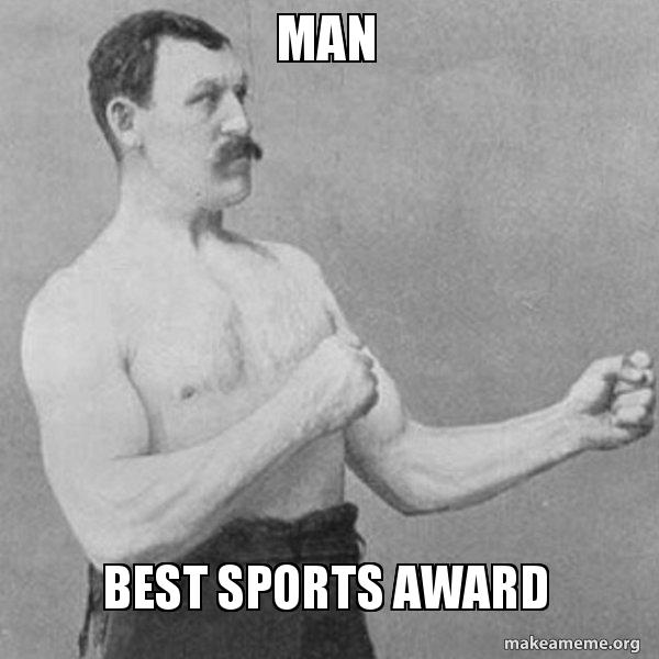 man best sports award - Overly Manly Man Meme Generator