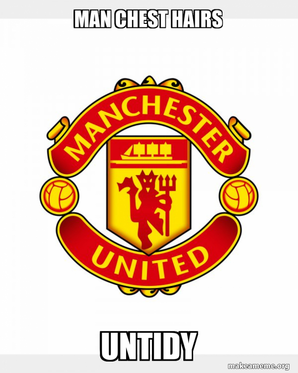 Man Chest Hairs Untidy - Manchester United Meme Generator
