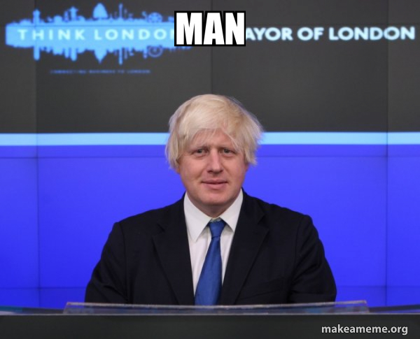man - Boris Johnson Brexit Meme Generator