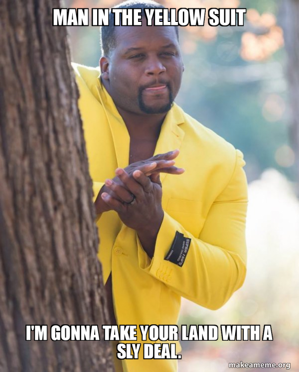 Man in the Yellow Suit I'm gonna take your land with a sly deal ...