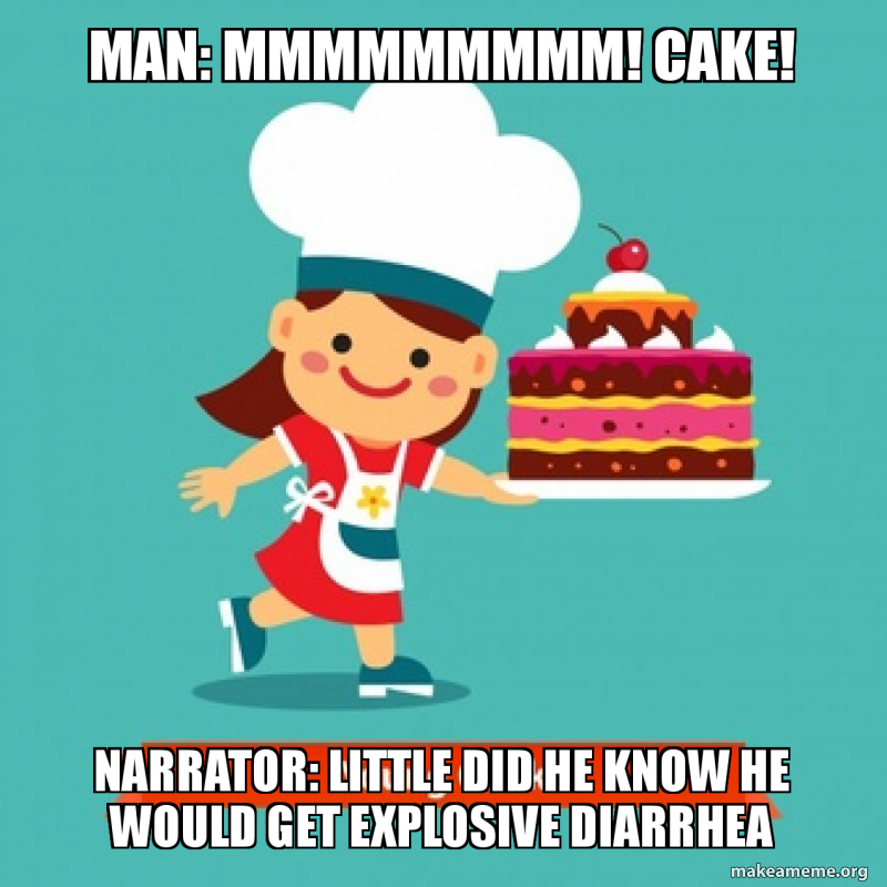 Man: MMMMMMMMM! Cake! Narrator: Little did he know he would get ...