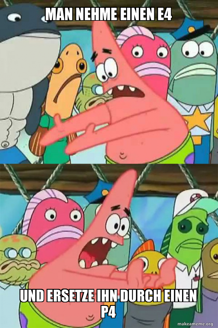 Man nehme einen e4 und ersetze ihn durch einen p4 - Push It Somewhere ...