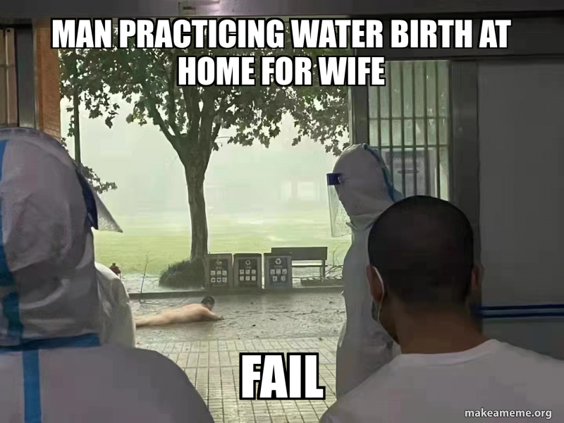 Man Practicing water birth at home for wife Fail Meme Generator