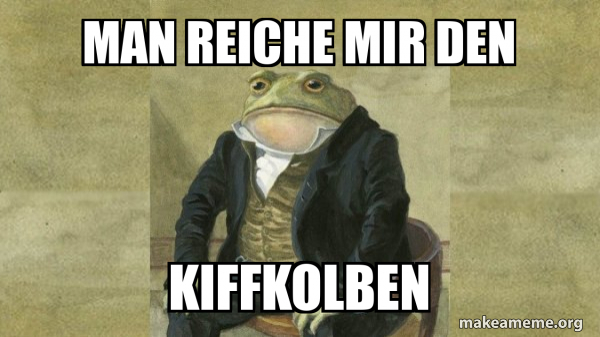 Man reiche mir den Kiffkolben - Colonel Toad Meme Generator