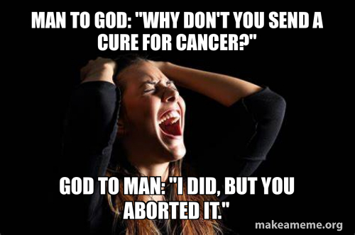 man to God: "Why don't you send a cure for cancer?" God to man: "I did ...
