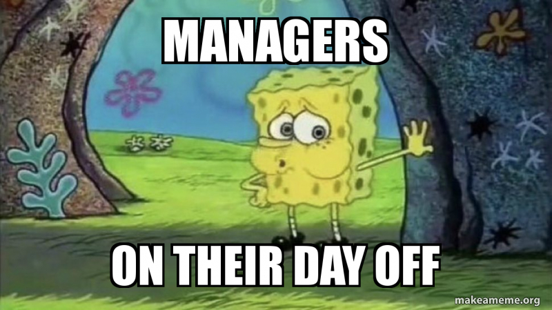 Managers on their day off Meme Generator