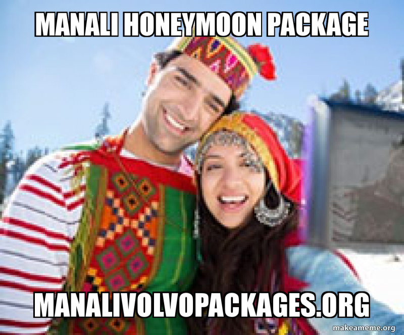 Manali honeymoon package manalivolvopackages.org Meme Generator