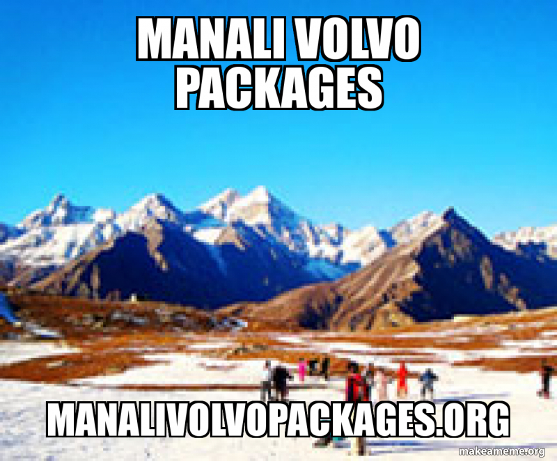 Manali Volvo packages manalivolvopackages.org Meme Generator