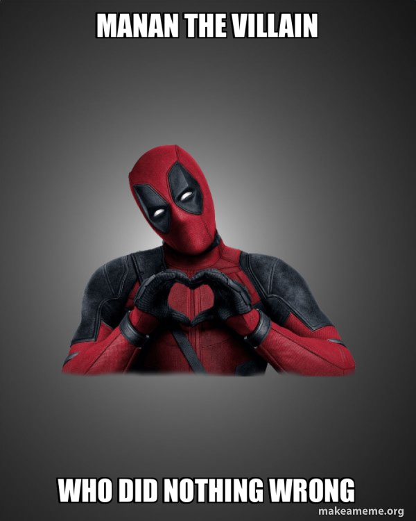 manan the villain who did nothing wrong - Deadpool Heart Hands Meme ...