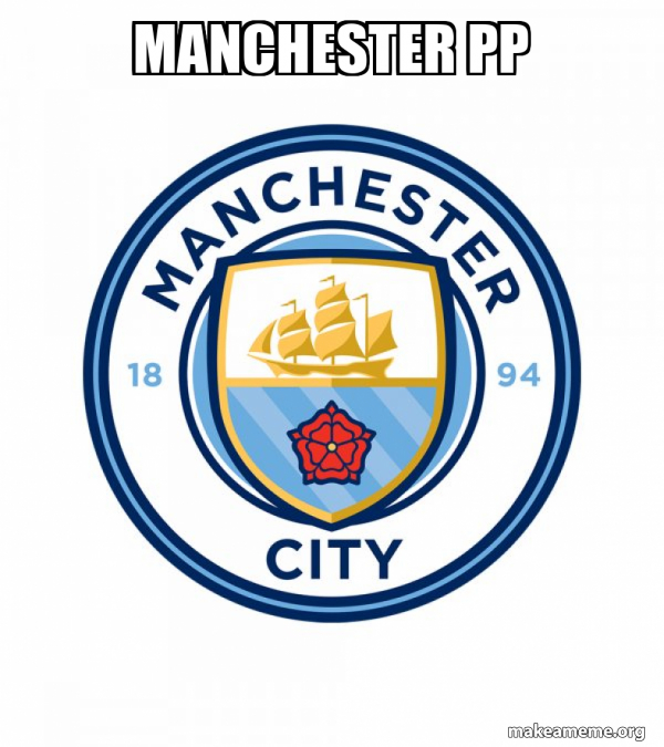 Manchester pp - Manchester City Meme Generator