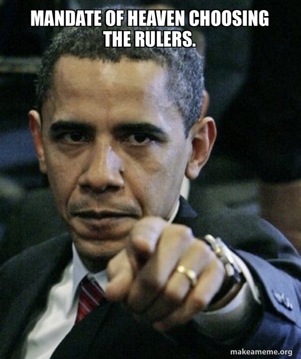 Mandate of heaven choosing the rulers. - Angry Obama Meme Generator