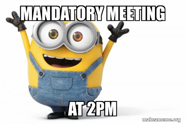 MANDATORY MEETING AT 2PM - Happy Minion Meme Generator