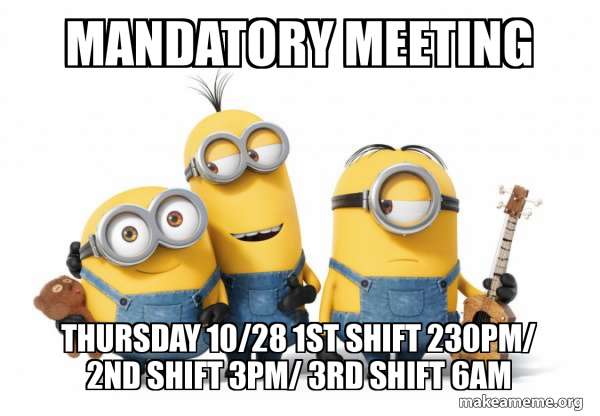 Mandatory Meeting Thursday 10/28 1st shift 230pm/ 2nd shift 3pm/ 3rd ...