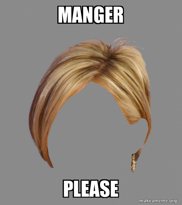 manger please - The Karen Hair Meme Generator