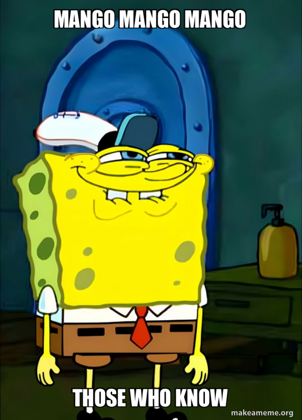 Mango mango mango those who know - SpongeBob Grin Meme Generator