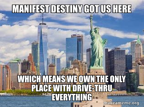 Manifest destiny got us here Which means we own the only place with ...