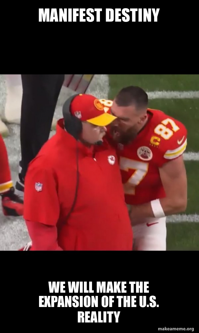 Manifest Destiny We Will Make The Expansion Of The U.S. Reality ...