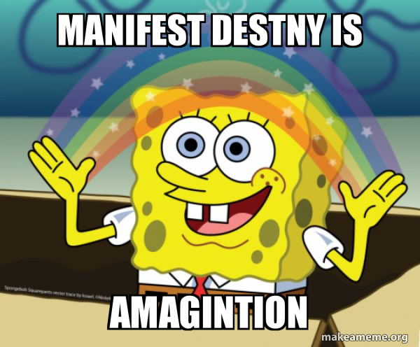 Manifest destny is AMAGINTION - Rainbow SpongeBob Meme Generator