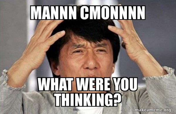 MANNN CMONNNN What were you thinking? - Jackie Chan Why? Meme Generator