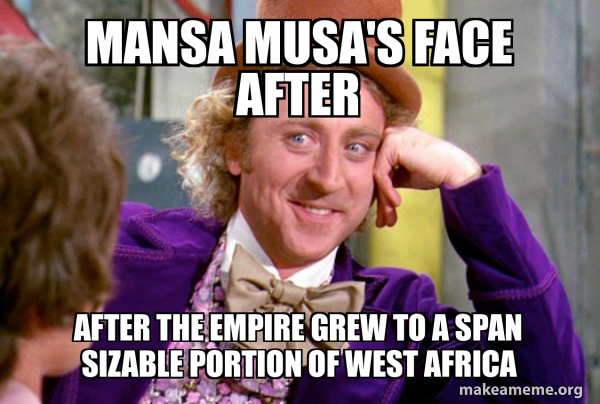 MANSA MUSA'S FACE AFTER AFTER THE EMPIRE GREW TO A SPAN SIZABLE PORTION ...