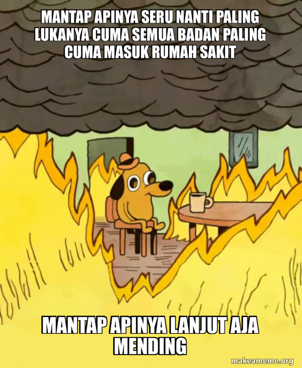 Mantap apinya seru nanti paling lukanya cuma semua badan paling cuma ...
