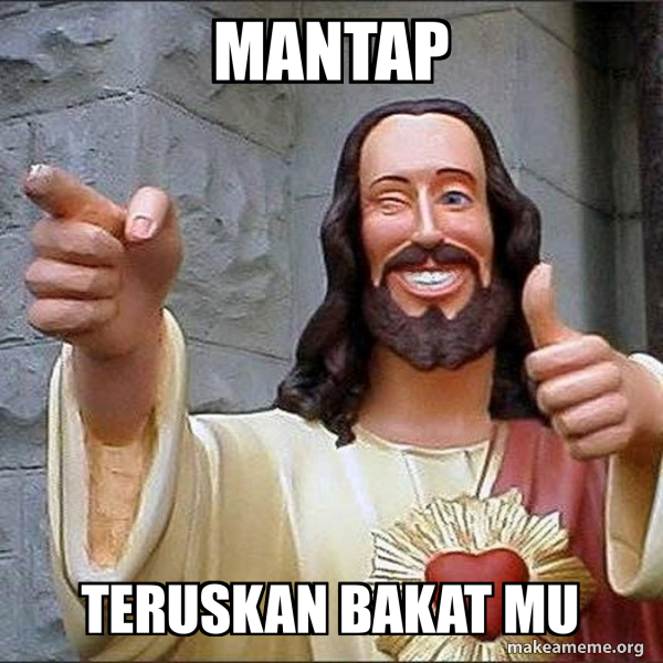 Mantap Teruskan bakat mu - Cool Jesus Meme Generator