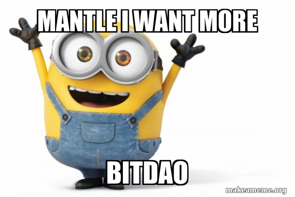 Mantle I want more Bitdao - Happy Minion Meme Generator