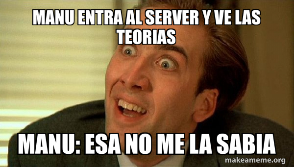 Manu entra al server y ve Las teorias Manu: Esa no me la sabia ...