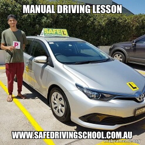 Manual Driving Lesson www.safedrivingschool.com.au Meme Generator