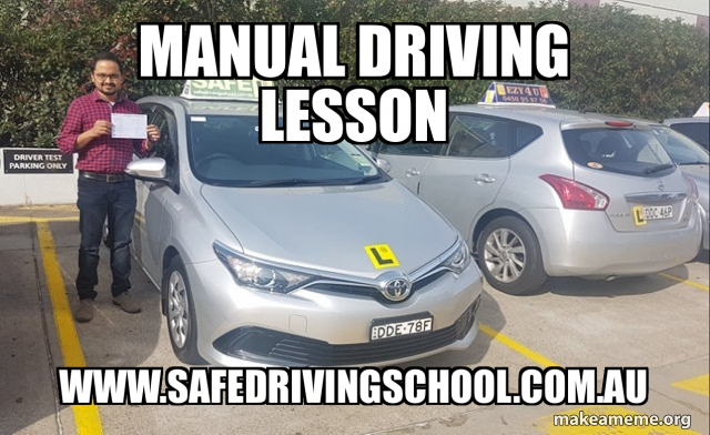 Manual Driving Lesson www.safedrivingschool.com.au Meme Generator