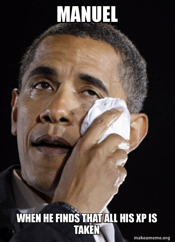 Manuel when he finds that all his XP is taken - Crying Obama Meme Generator