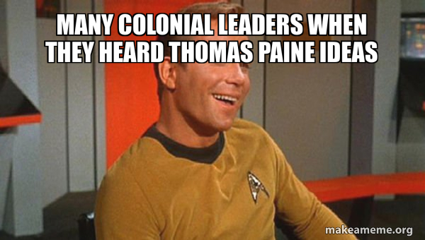 Many colonial leaders when they heard Thomas Paine ideas - Ridiculously ...