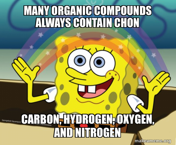MANY ORGANIC COMPOUNDS ALWAYS CONTAIN CHON CARBON, HYDROGEN, OXYGEN ...