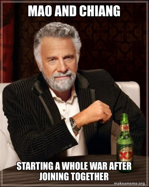 Mao and chiang starting a whole war after joining together - The Most ...