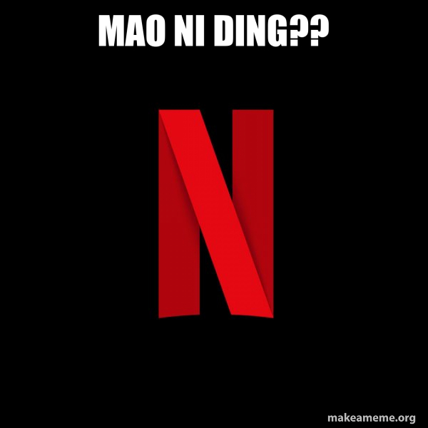 mao ni ding?? - Netflix Meme Generator