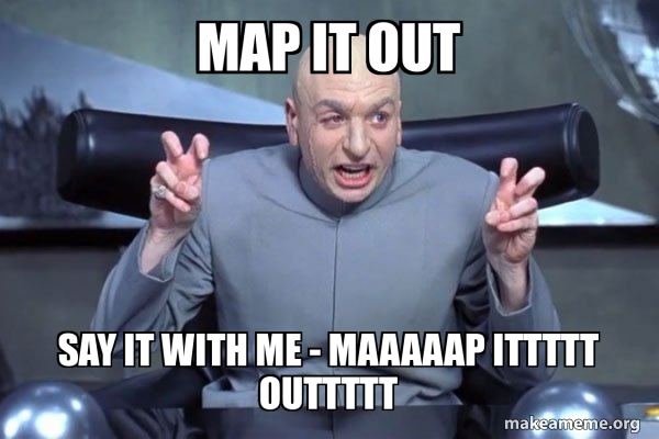 Map it out Say it with me - maaaaap ittttt outtttt - Dr Evil Austin ...